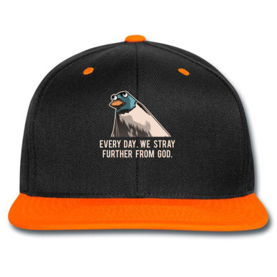 Everyday We Stray Further From God Meme Snapback By Snappyart - Hatpublic