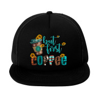 But First Coffee Foam Snapback Hat By Artiststas - Hatpublic
