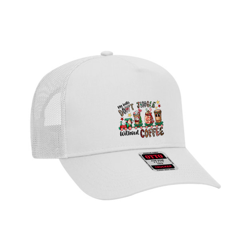 My Bells Don't Jingle Without Coffee Mesh Back Trucker Hat By ...